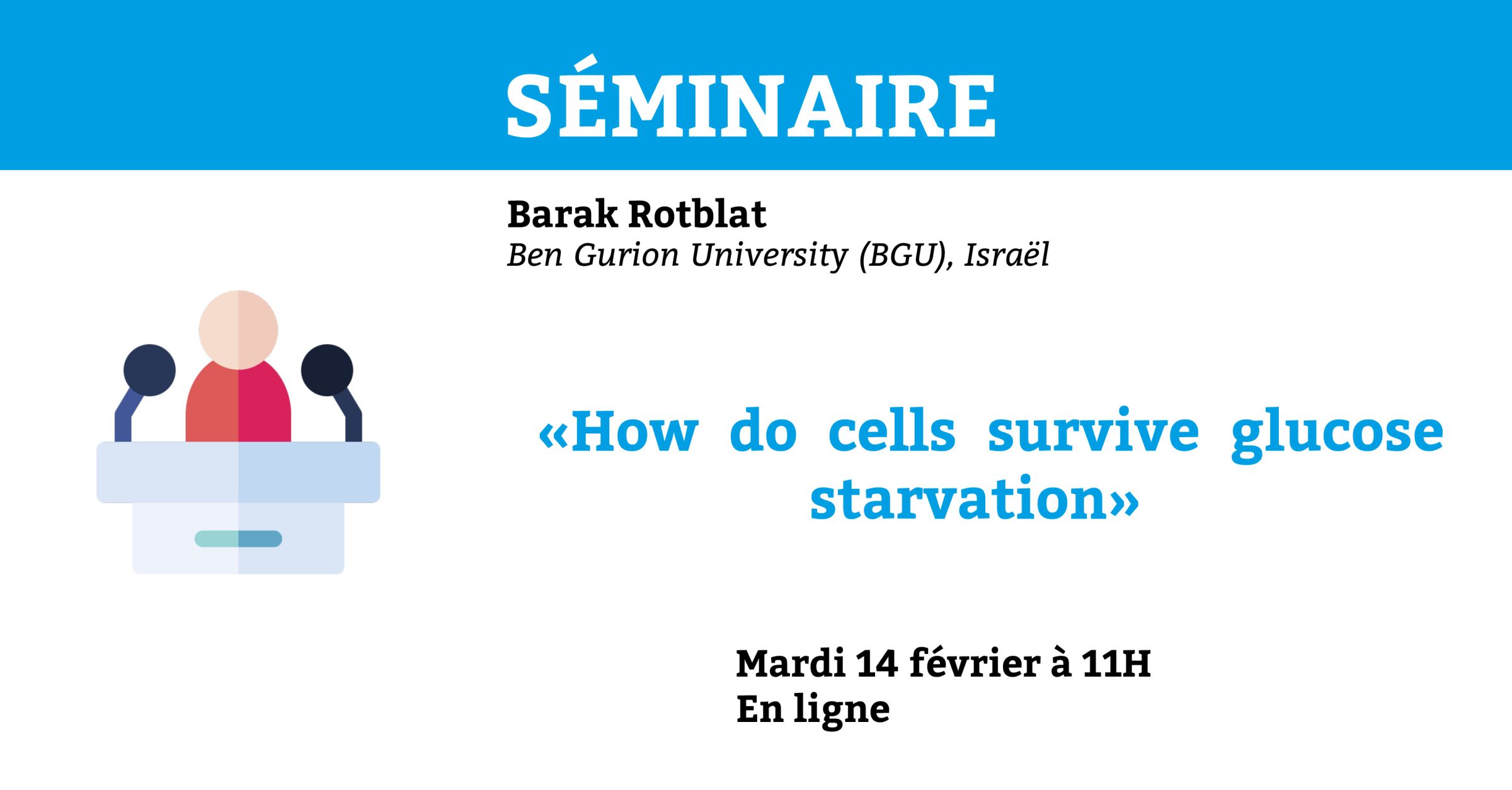 Séminaire du Dr Barak Rotblat :"How do cells survive glucose starvation ...